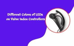 Different Colors of LEDs on Valve Index Controller (Comprehensive Guide)